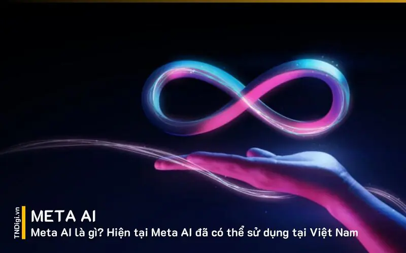 Meta AI là gì? Hiện tại Meta AI đã có thể sử dụng tại Việt Nam